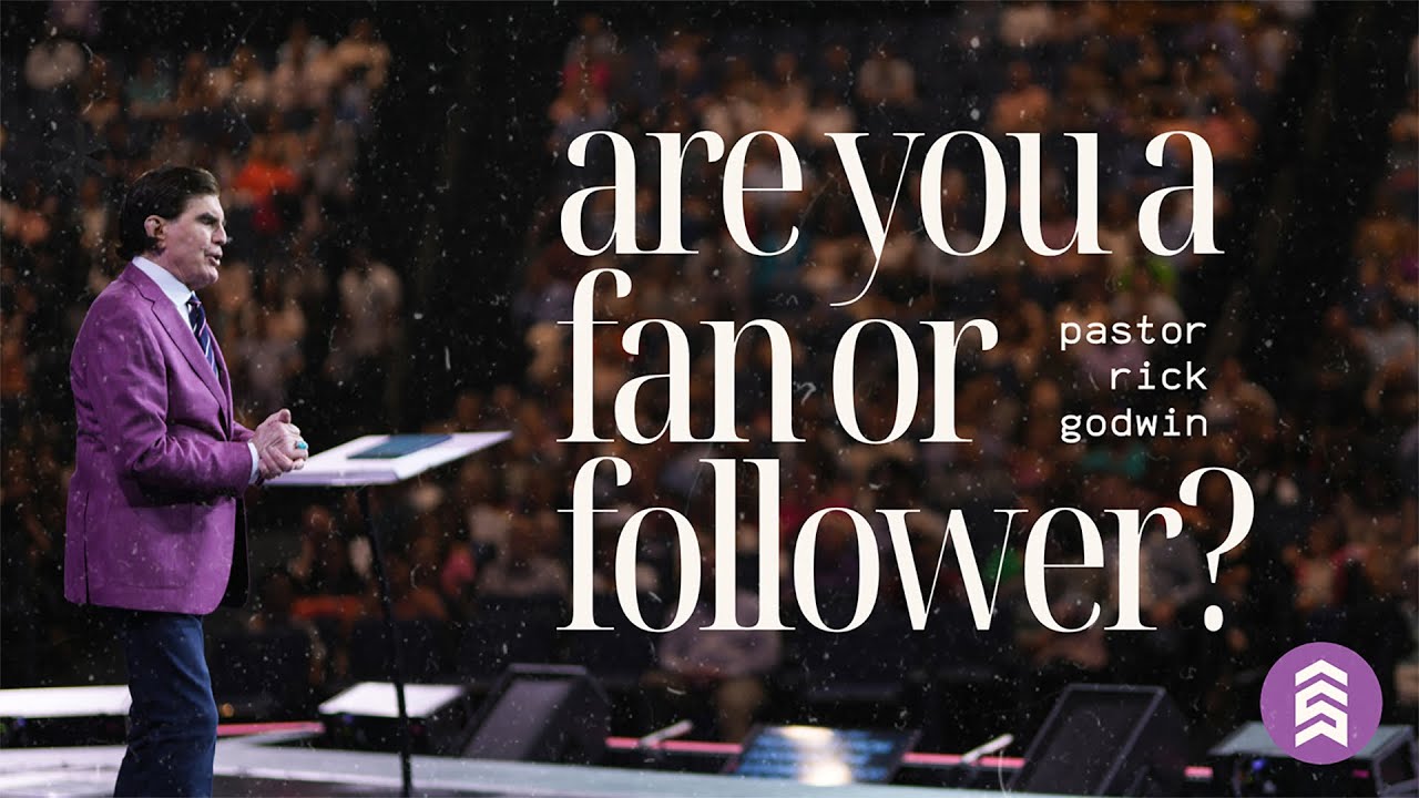 Are You A Fan Or Follower? | Pastor Rick Godwin - YouTube