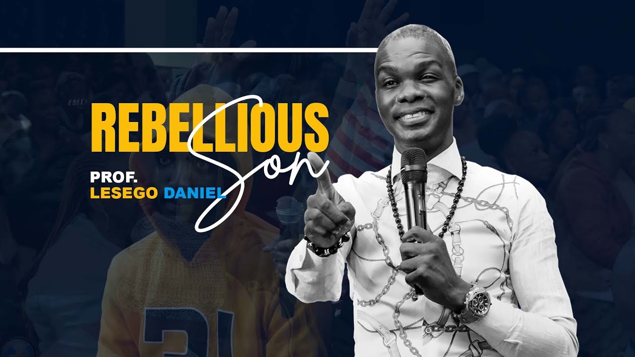 REBELLIOUS SON BY PROF. LESEGO DANIEL - YouTube