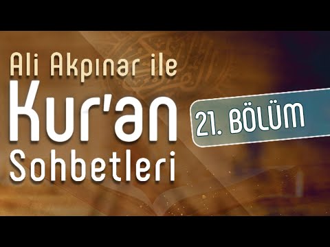 Ali Akpınar ile Kur'an Sohbetleri - 21.Bölüm