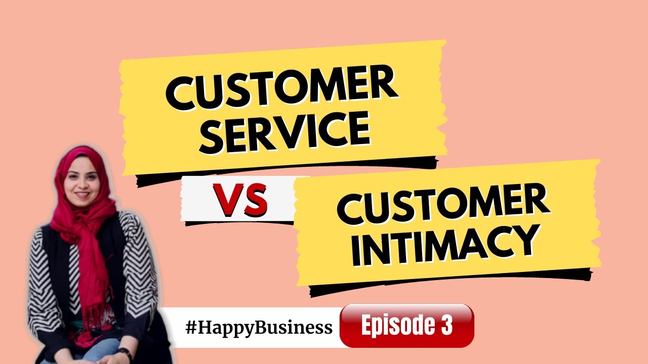 Customer Service vs Customer Intimacy | Happy Business | Episode 3 ...