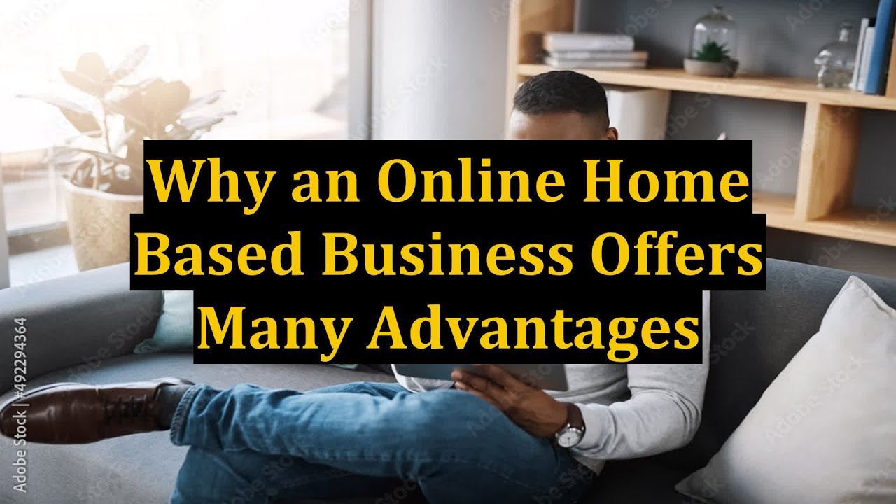 Why an Online Home Based Business Offers Many Advantages - YouTube
