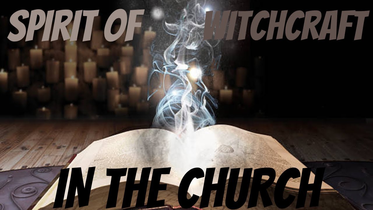 “The Spirit of Witchcraft Has Taken Over The Church” DECLARES THE LORD ...