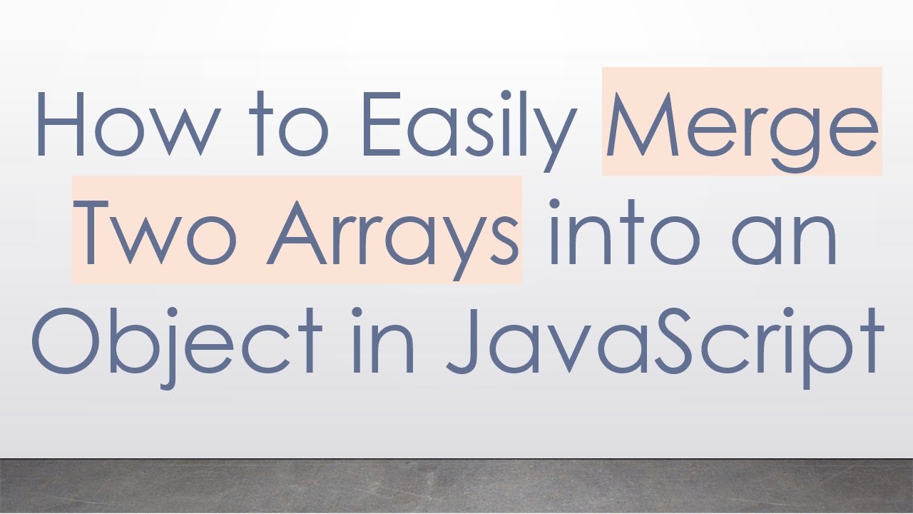 How To Easily Merge Two Arrays Into An Object In Javascript Youtube 1202