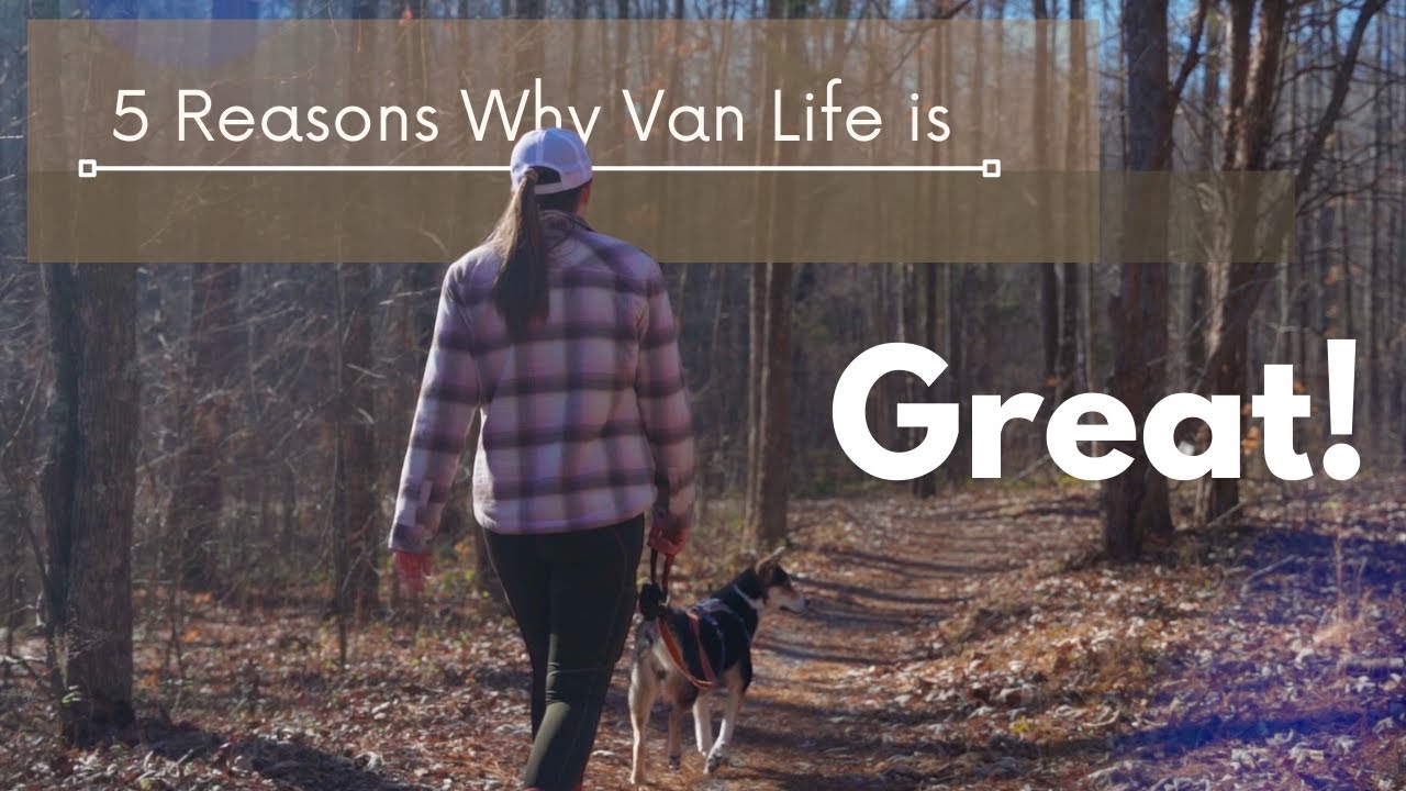 5 Reasons Why Van Life is the BEST! - YouTube