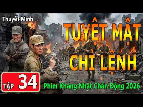 TUYỆT MẬT CHỈ LỆNH [ THUYẾT MINH ] - Tập 34| Phim Hành Động Kháng Nhật Kịch Tính Nghẹt Thở | FULL HD