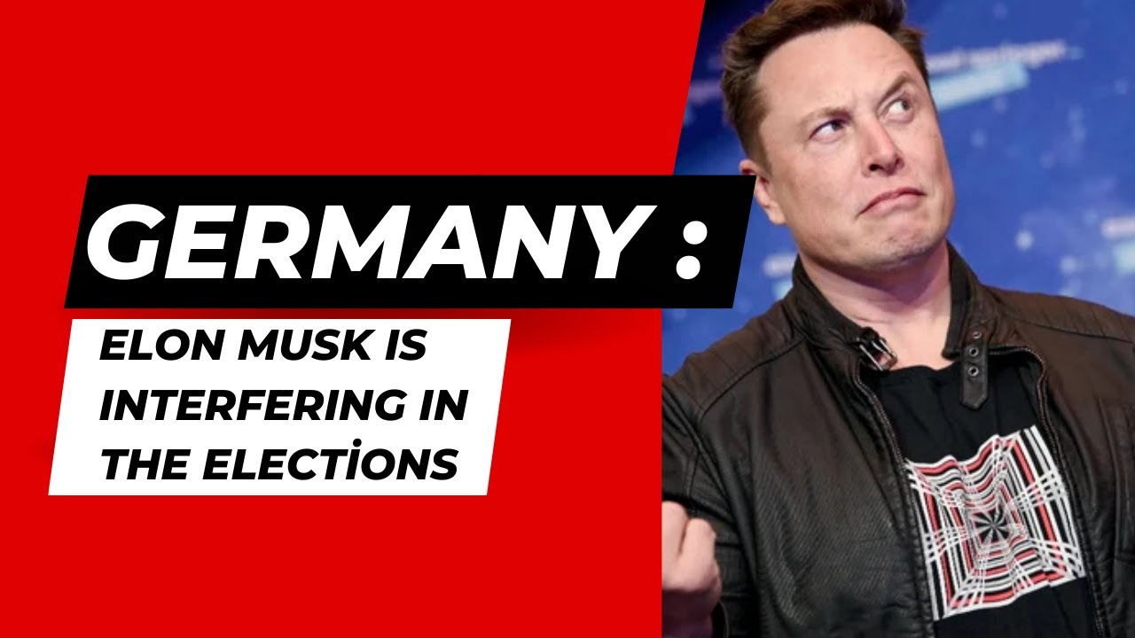 GERMANY: ELON MUSK IS INTERFERING IN THE ELECTİONS - YouTube