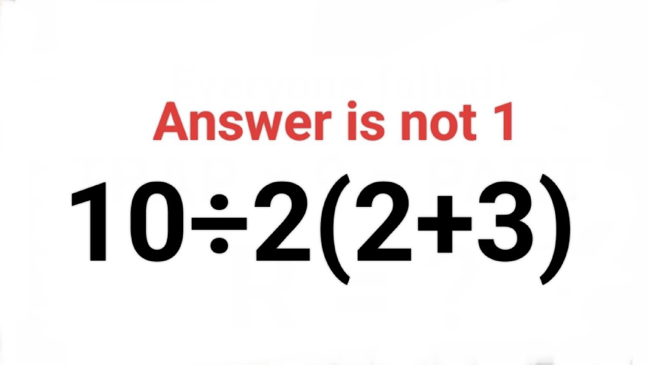10÷2(2+3) The answer is not 1. Many got it wrong! A nice Math Test # ...