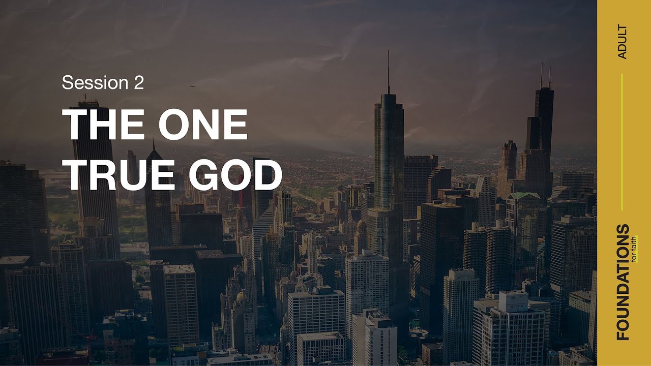 Foundations of Faith - The One True God - YouTube