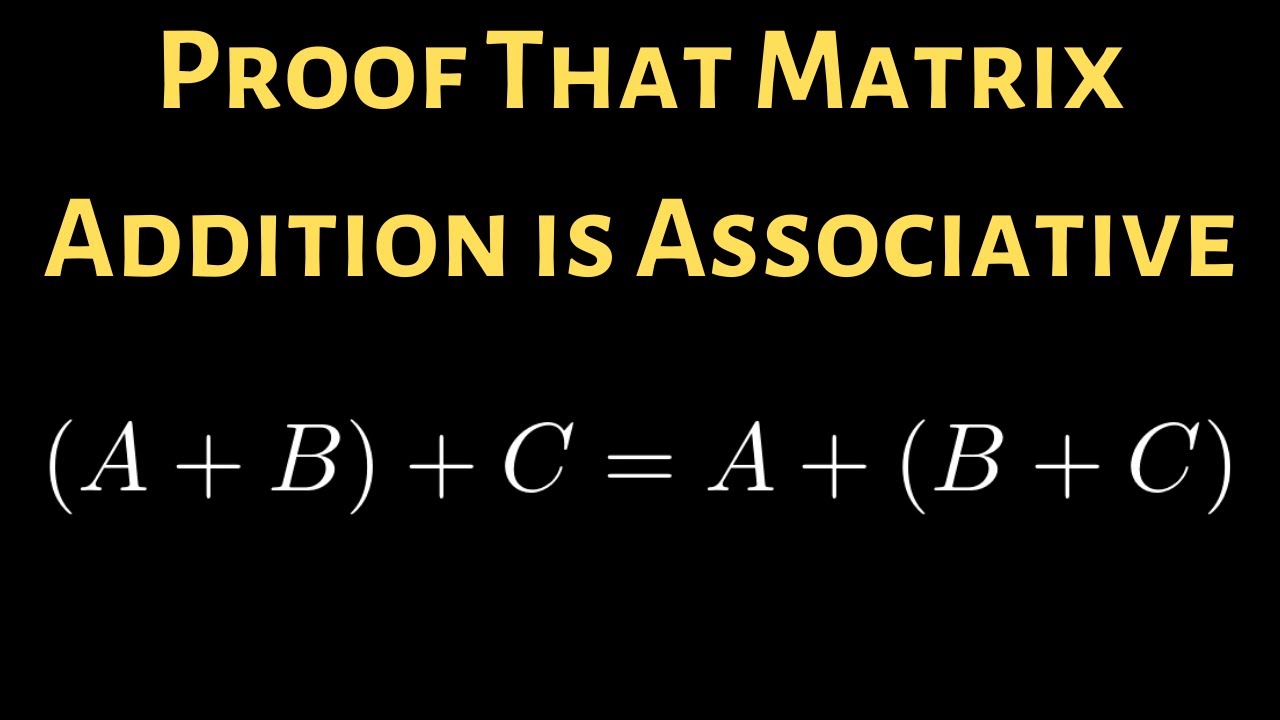Proof That Matrix Addition Is Associative YouTube Proof That Matrix Addition Is Associative YouTube