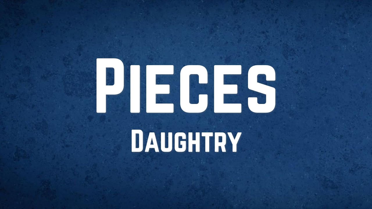 Daughtry - Pieces Lyrics - YouTube