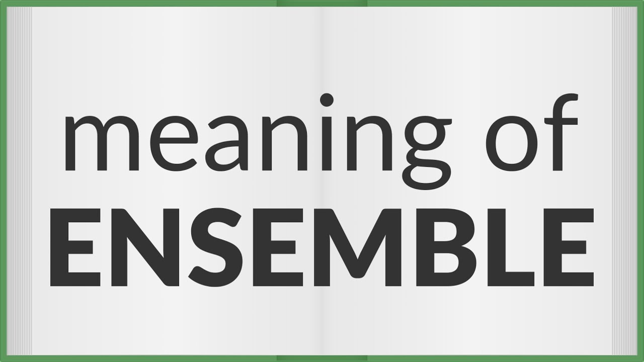 Ensemble Meaning Of Ensemble YouTube ensemble-meaning-of-ensemble-youtube
