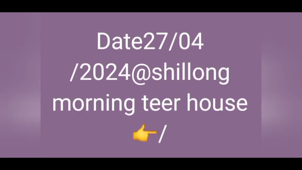 Date27/04/2024@shillong morning teer house ending common number@ please ...