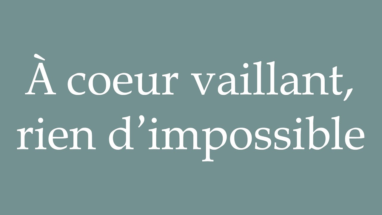 How to Pronounce ''À coeur vaillant, rien d'impossible'' Correctly in ...