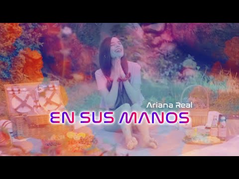Ariana Real - En sus manos (Video Oficial)