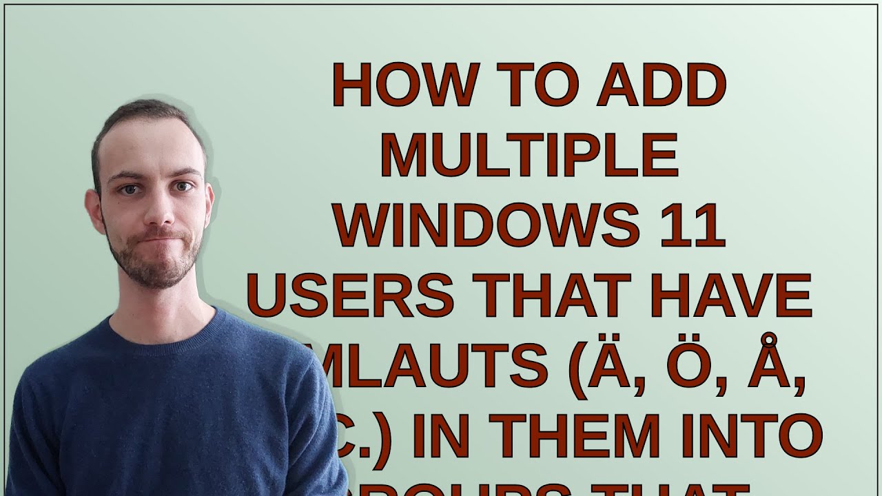 How to add multiple Windows 11 users that have umlauts (Ä, Ö, Å, etc.) in them into groups that ...