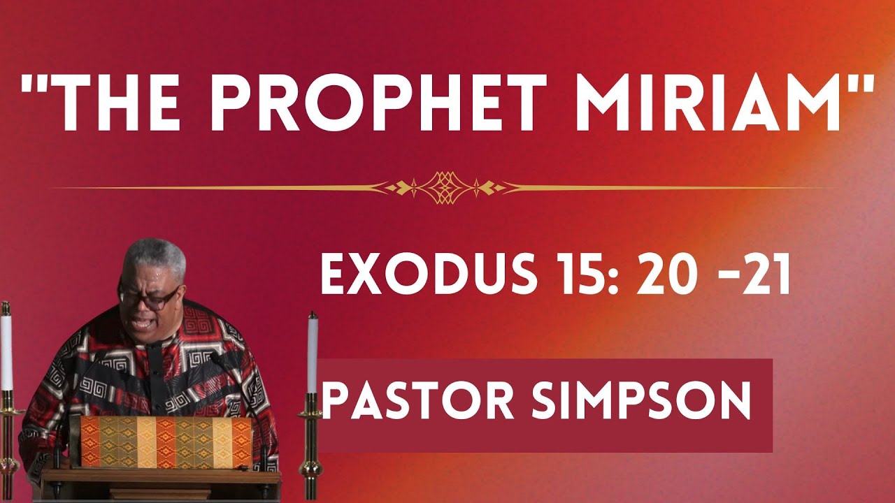 The Prophet Miriam | April 27th 2025 | Exodus 15: 20 -21 | Pastor ...