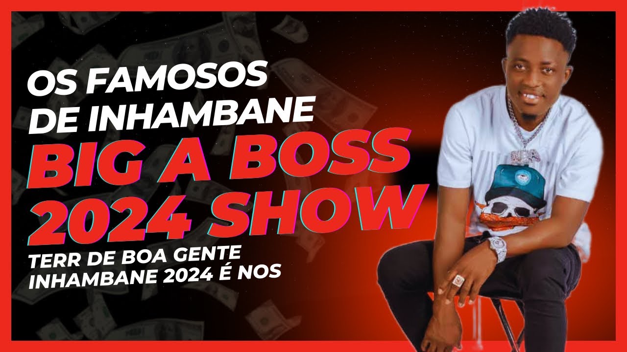 Big a boss show 2024 rei de Inhambane master - YouTube