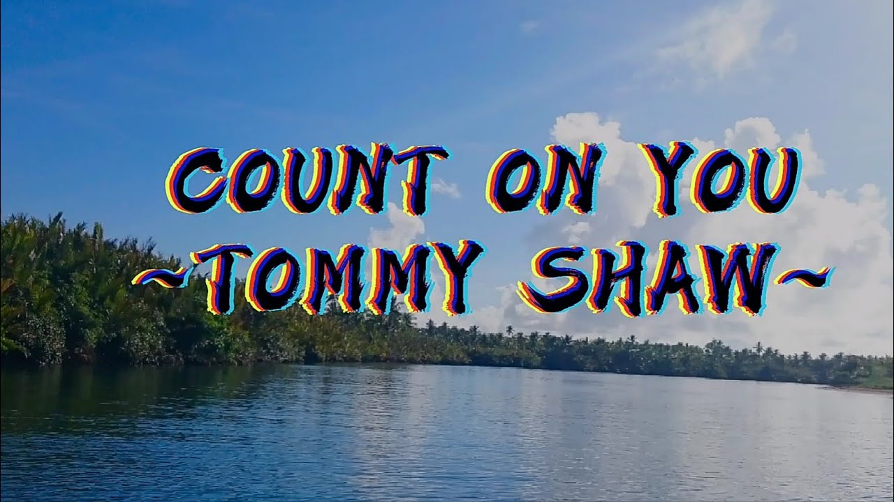 Count on You - Tommy Shaw (lyrics) - YouTube