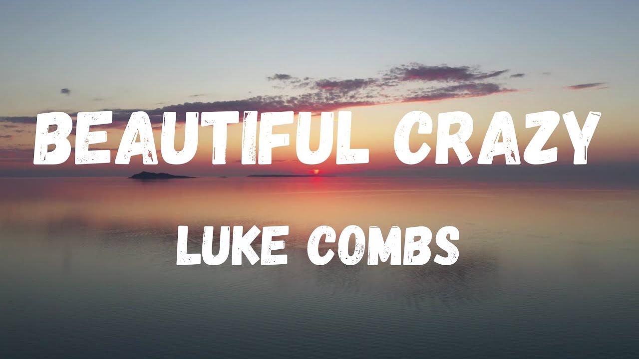 Luke Combs - Beautiful Crazy (Lyric Video) - YouTube