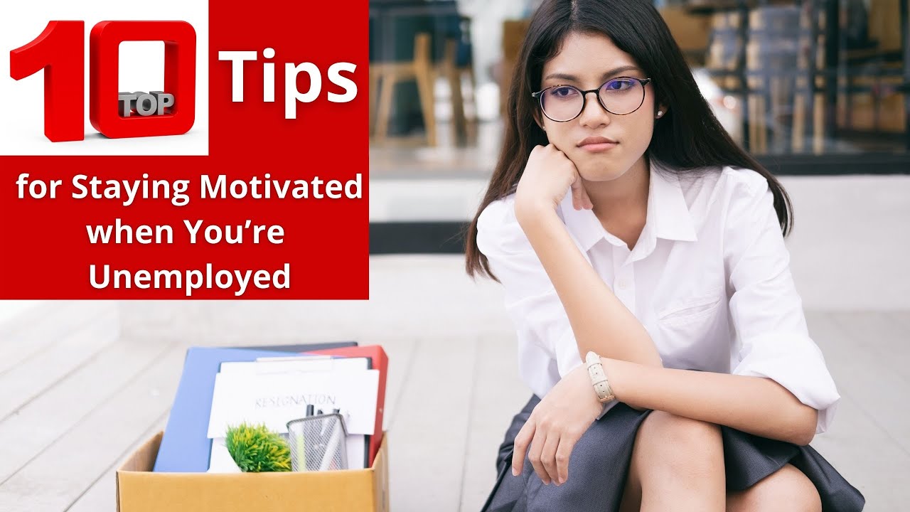 Top 10 Tips for Staying Motivated when You’re Unemployed - YouTube