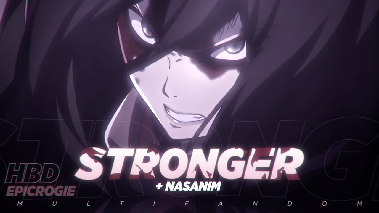 STRONGER | Multifandom | c/w @nasanim | HBD @epicrogue7831 - YouTube