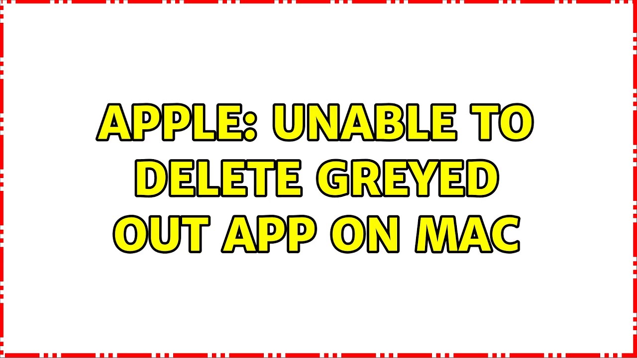 Apple Unable To Delete Greyed Out App On Mac YouTube Apple Unable To Delete Greyed Out App On Mac YouTube