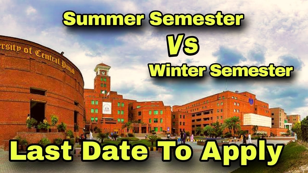 UCP Last Date To Apply 2023 | UCP Summer Semester Vs Winter semester ...