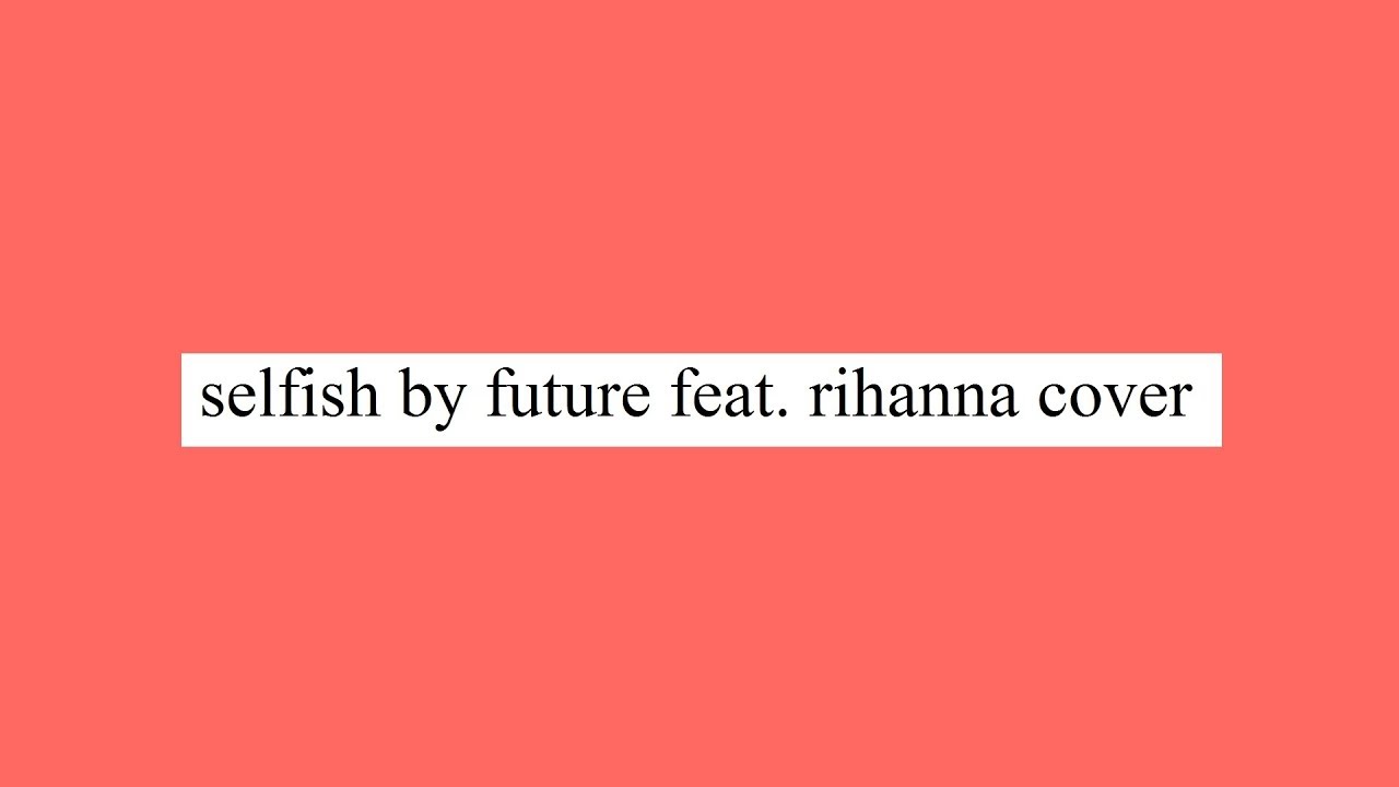 Future feat. Rihanna - Selfish (COVER) - YouTube