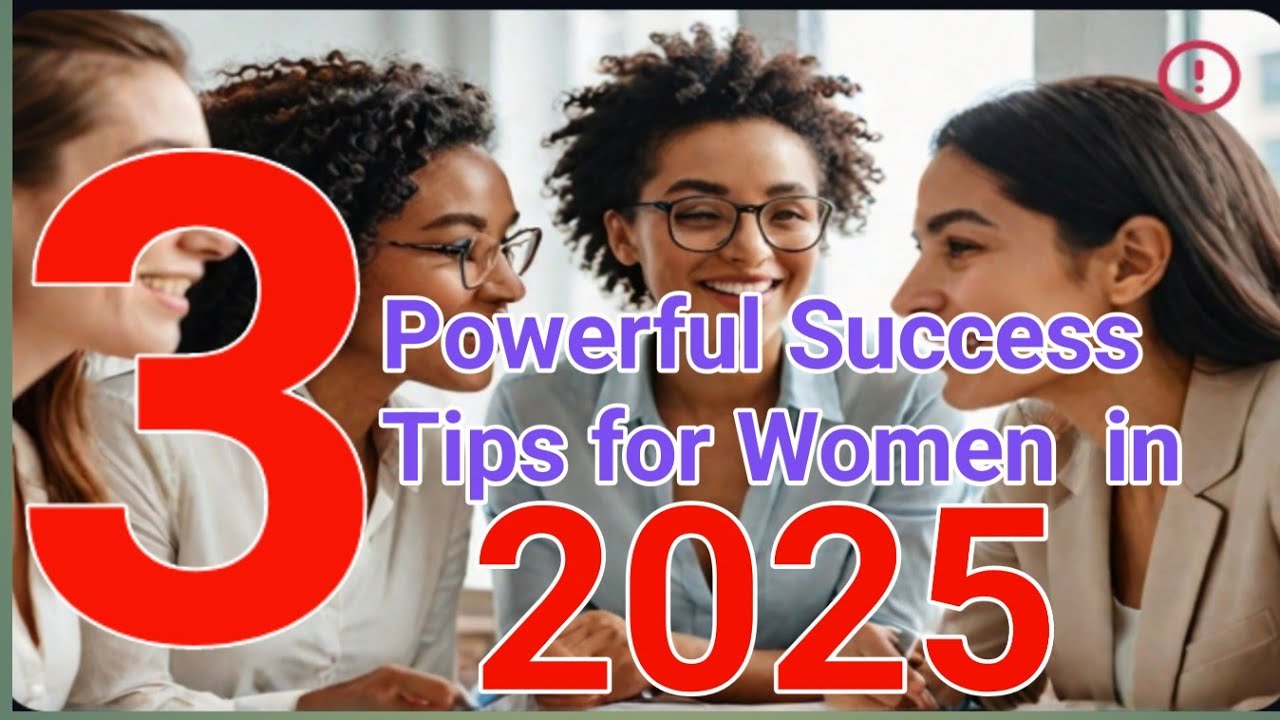 3 Powerful Success Tips For Women in 2025 - YouTube