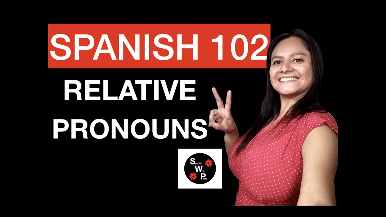 Spanish 102 Learn How To Use Relative Pronouns In Spanish For Beginners Spanish With Profe spanish-102-learn-how-to-use-relative-pronouns-in-spanish-for-beginners-spanish-with-profe