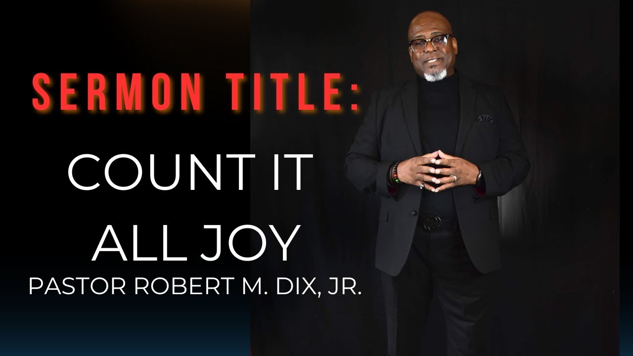 COUNT IT ALL JOY - PASTOR ROBERT M DIX JR - YouTube