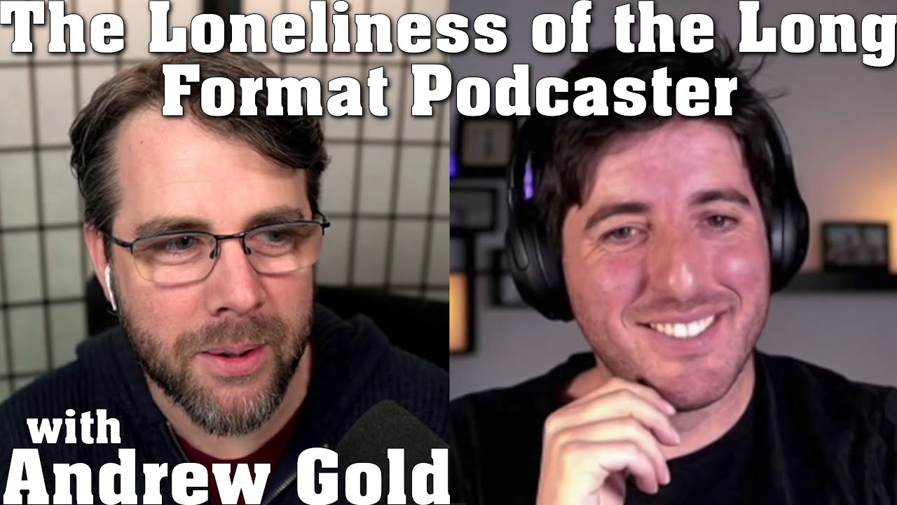 The Loneliness of the Long Format Podcaster | with Andrew Gold - YouTube