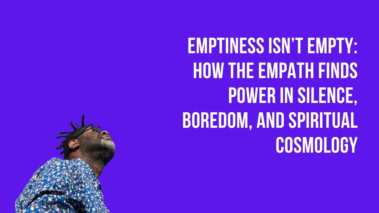 Emptiness Isn’t Empty: How the Empath Finds Power in Silence, Boredom ...