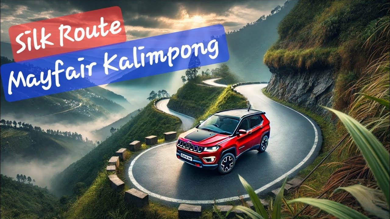 Silk Route Road Trip | Jeep Compass | Kolkata Jeep tribe | Mayfair Kalimpong | Itinerary All ...
