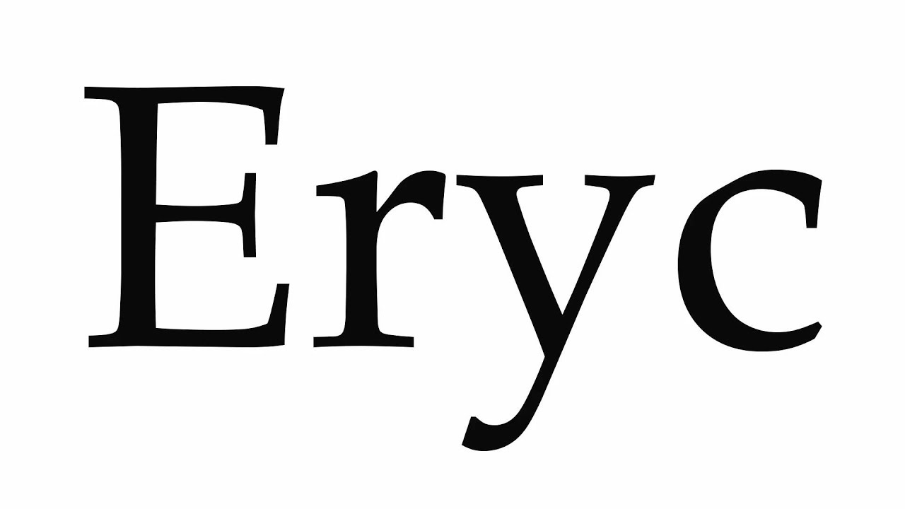 How to Pronounce Eryc - YouTube