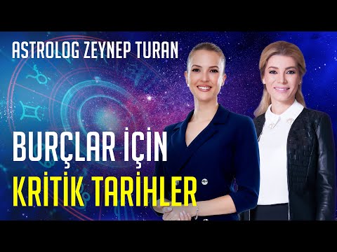Burçlar İçin Kritik Tarihler | Astrolog Zeynep Turan