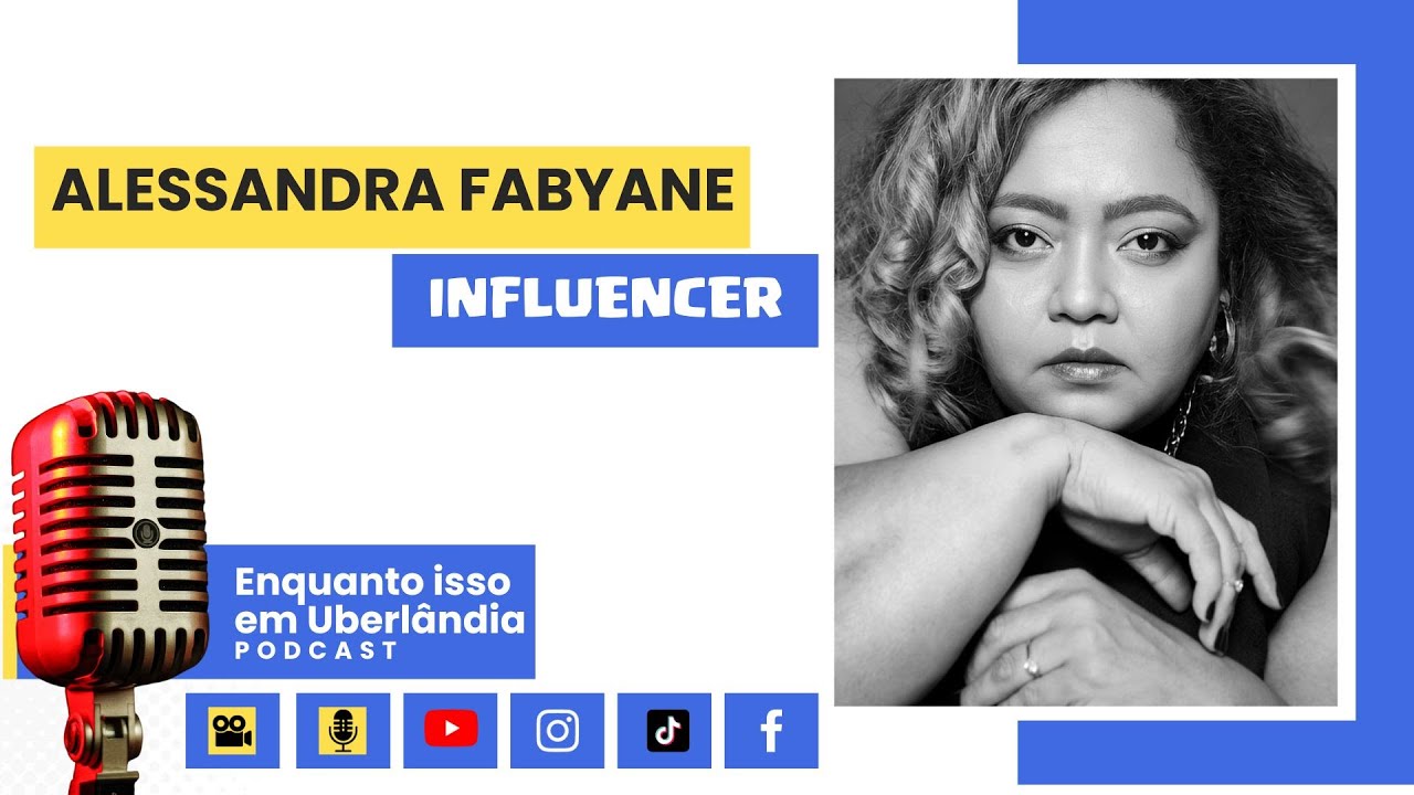 Enquanto isso em Uberlândia Podcast #EIU 044 - ALESSANDRA FABYANE / UNIÃO DAS INFLUENCERS - YouTube