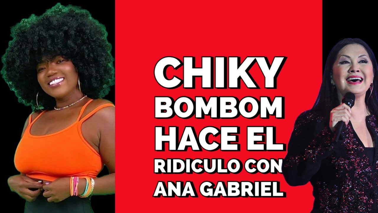 CHIKY BOMBOM SE LE ARRODILLA A ANA GABRIEL/ VAINA CLARA PODCAST - YouTube