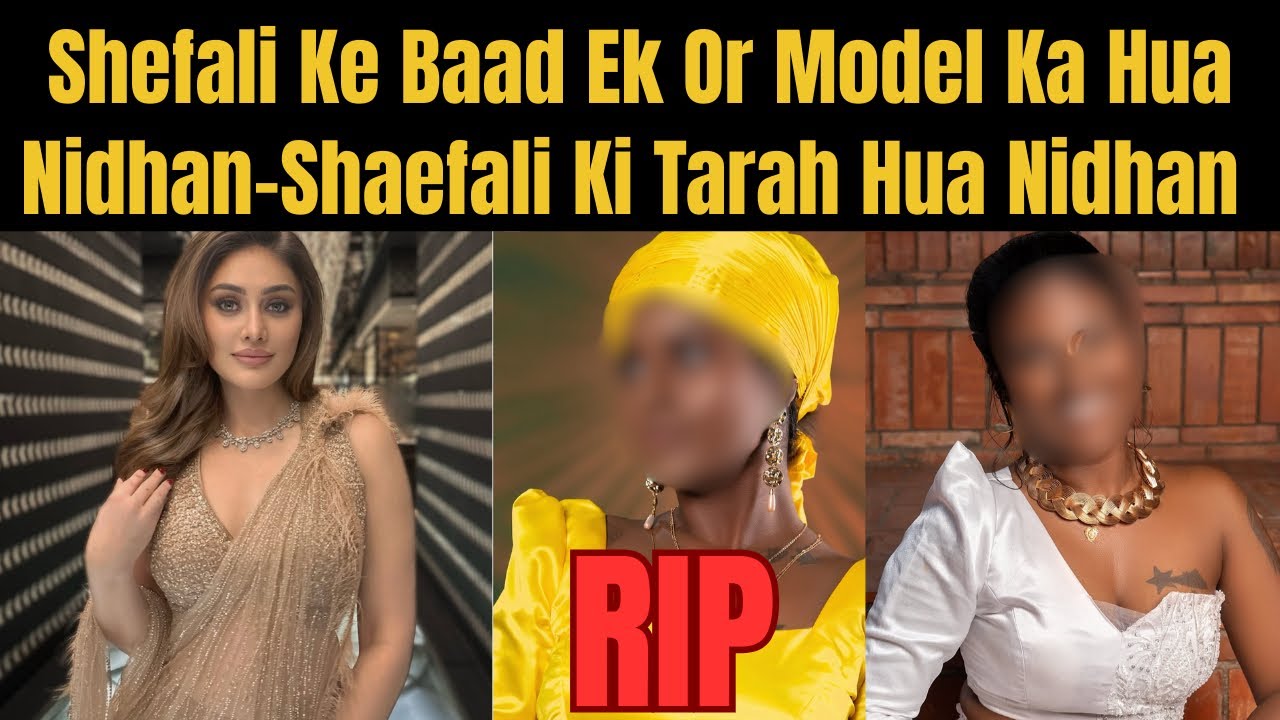 Shefali Jariwala Ke Baad Ek Or Model Ka Nidhan-Shefali Se Jude Taar.# ...