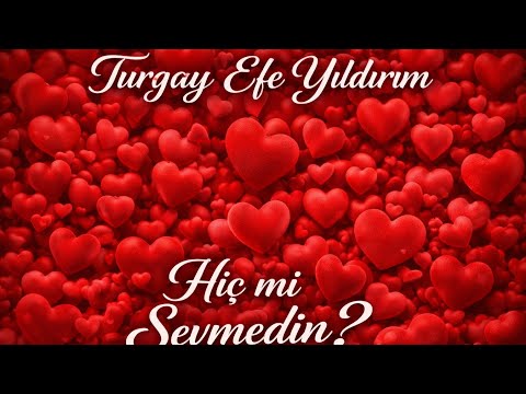 Turgay Efe Yıldırım - Hiç mi Sevmedin 