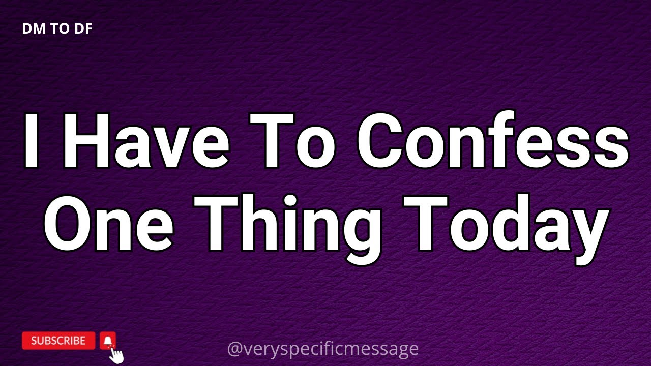 I Have To Confess One Thing Today 💘💑💔 DM to DF Divine Masculine Current ...