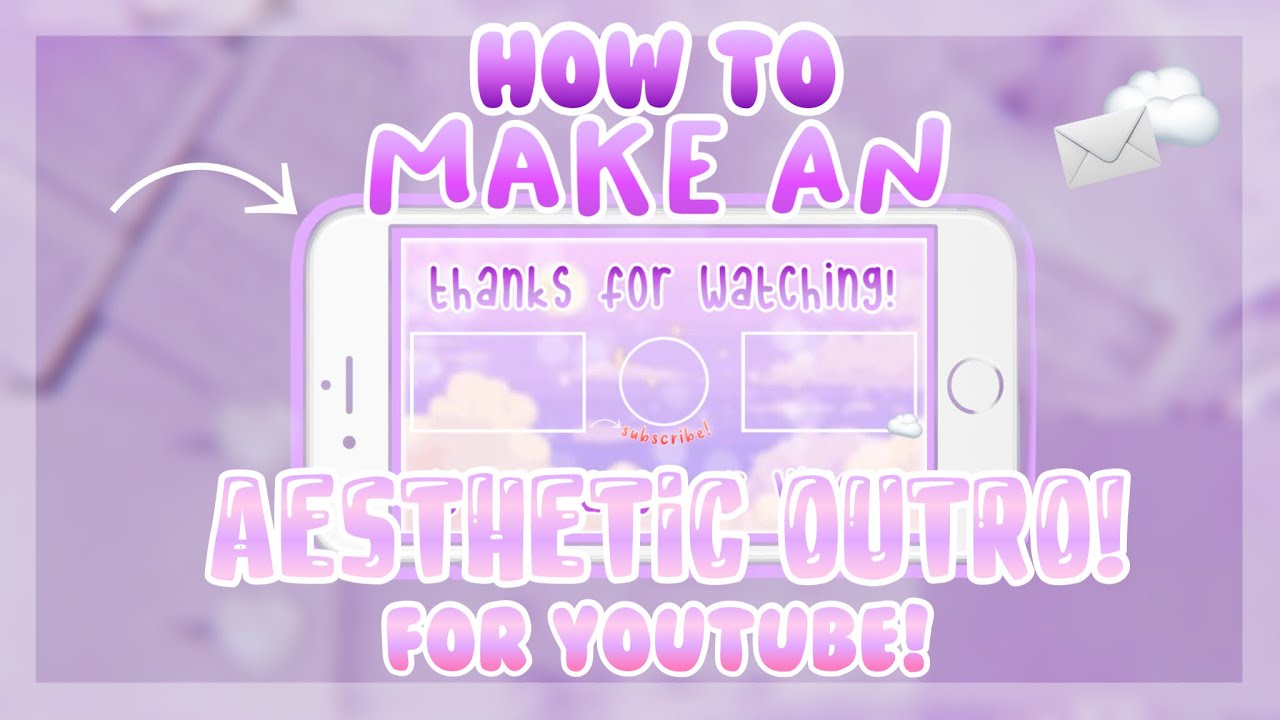 How to make an AESTHETIC OUTRO for YOUTUBE! *MOBILE* 💕 - YouTube