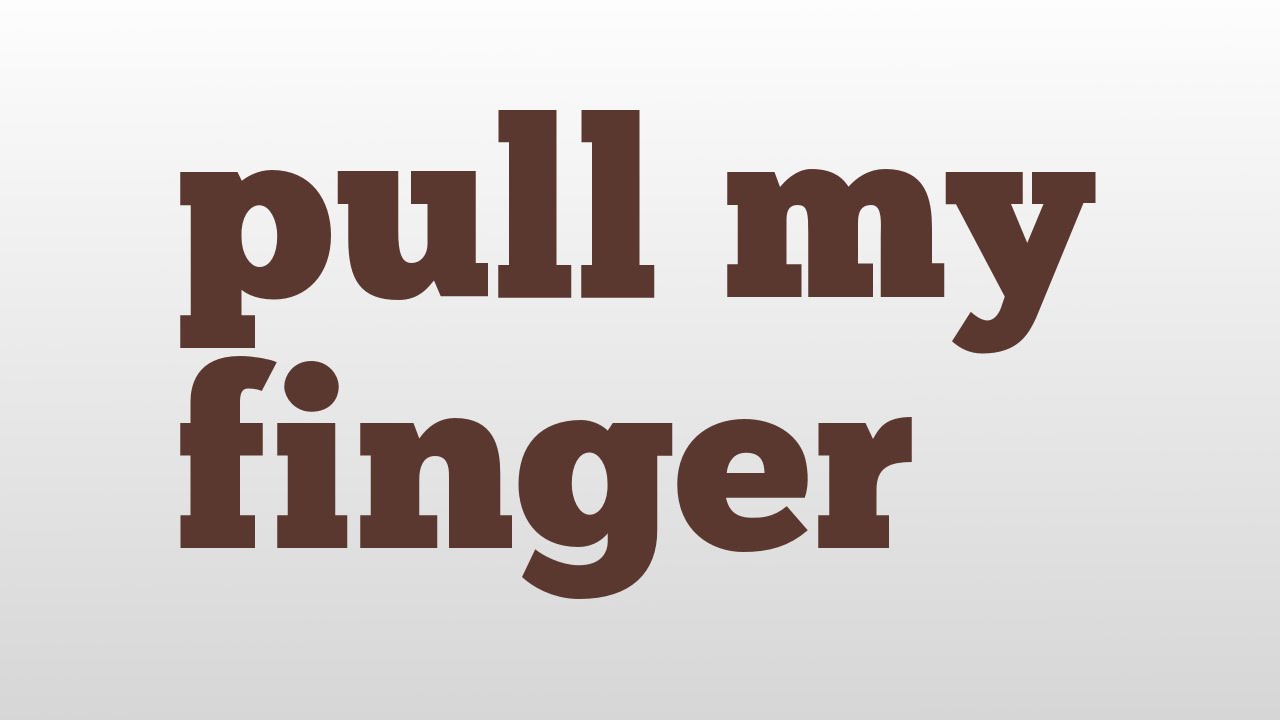 Pull My Finger Meaning And Pronunciation YouTube pull-my-finger-meaning-and-pronunciation-youtube
