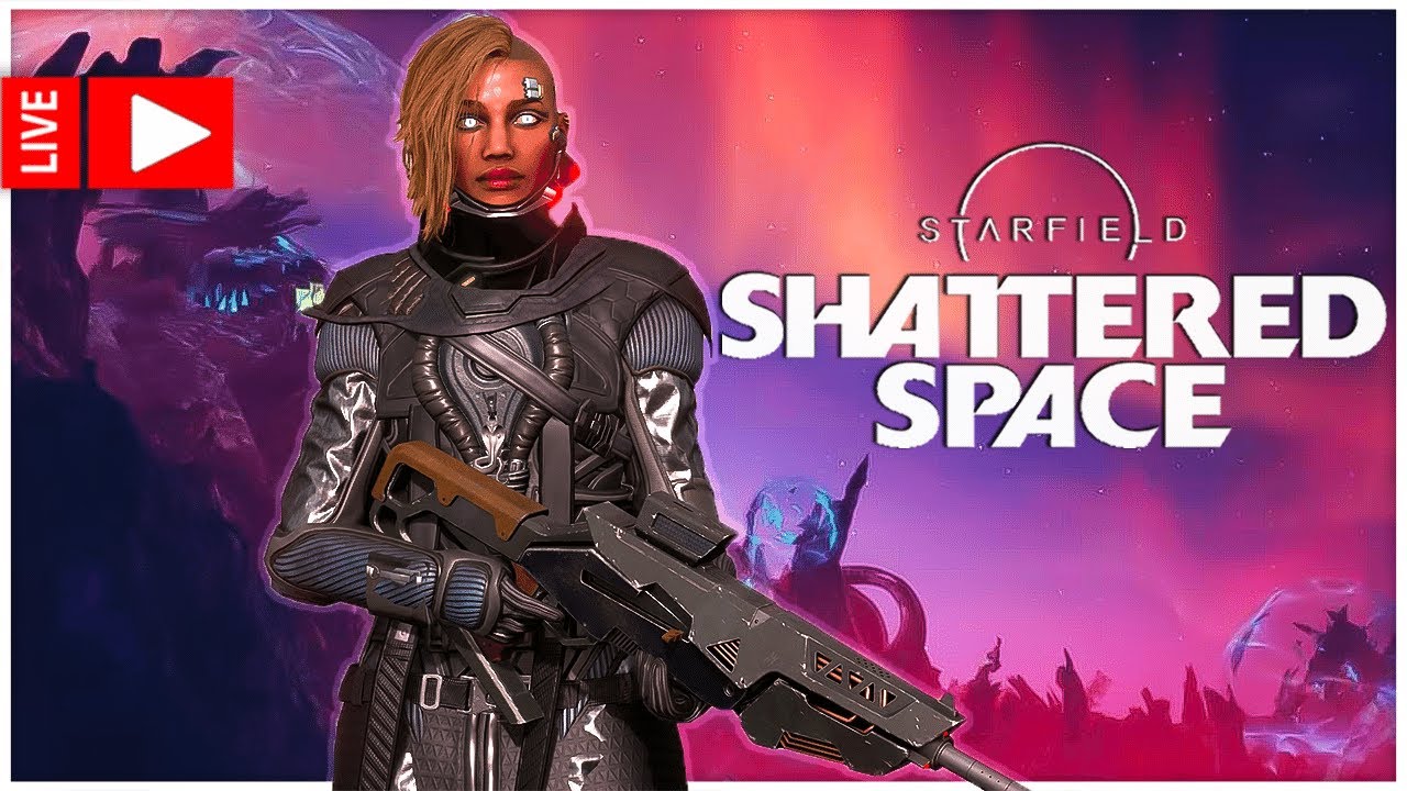 STARFIELD - Shattered Space Gameplay - LIVE #LetsPlay #Starfield - YouTube