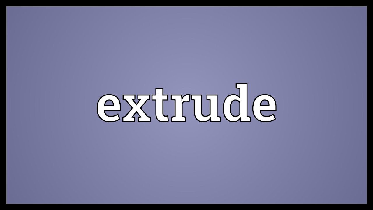 Extrude Meaning - YouTube