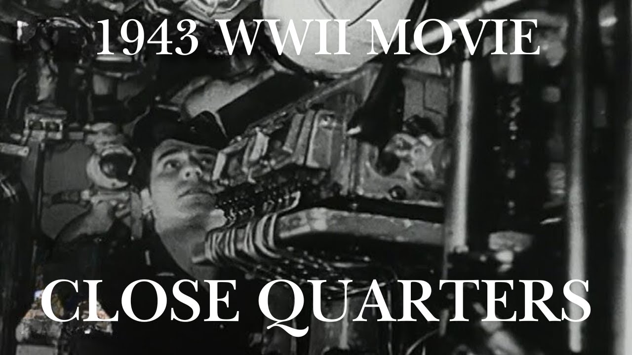 CLOSE QUARTERS WWII 1943 MOVIE - YouTube