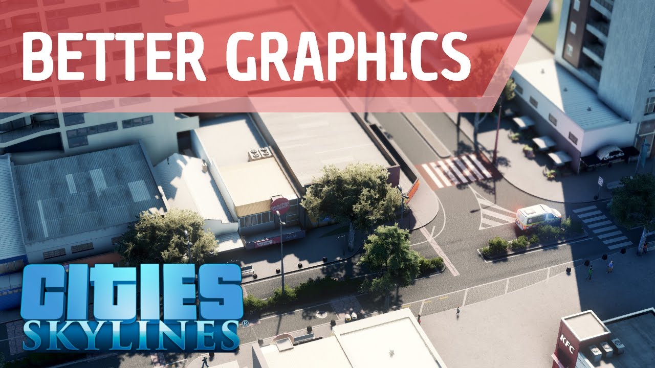 [OUTDATED] How To Get Better Graphics In Cities: Skylines (Super ...