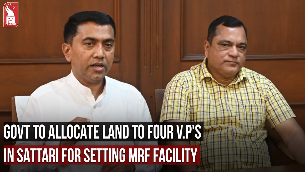 GOVT TO ALLOCATE LAND TO FOUR V.P's IN SATTARI FOR SETTING MRF FACILITY ...