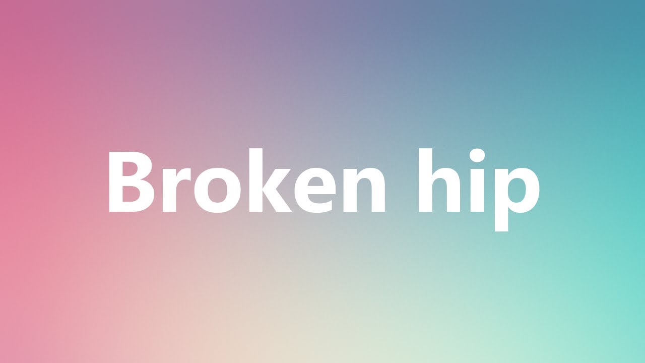 Broken hip - Medical Meaning and Pronunciation - YouTube