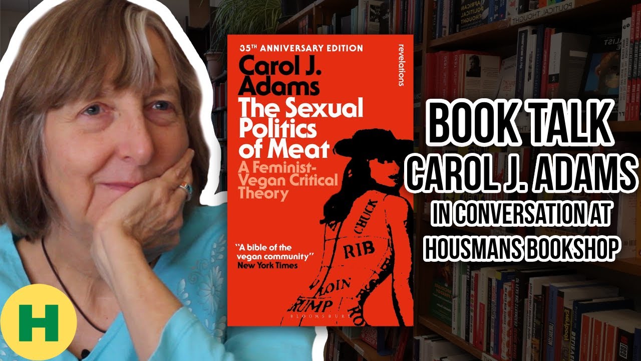 Book Talk: Celebrating 35 years of ‘The Sexual Politics of Meat’ With ...